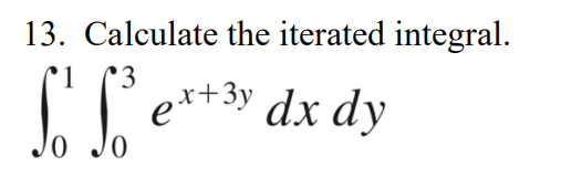 Solved 13. Calculate the iterated integral. 1 3 CS ex+3y dx | Chegg.com
