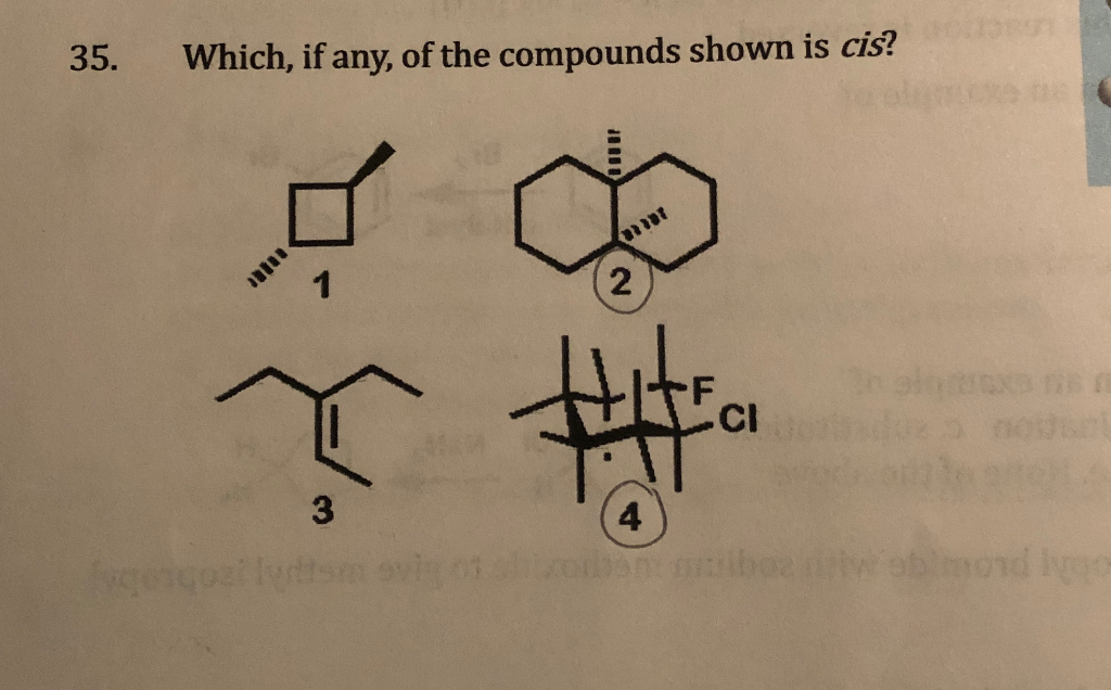 Solved 35. Which, if any, of the compounds shown is cis? ht | Chegg.com