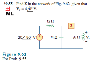 Solved *9.55 Find Z in the network of Fig. 9.62, given that | Chegg.com
