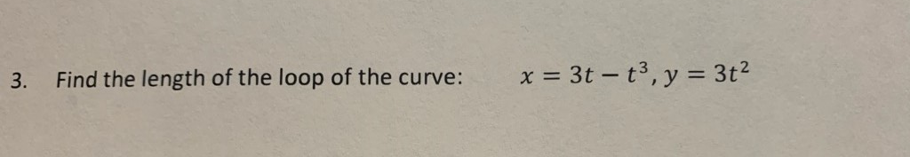 Solved 3. Find the length of the loop of the curve: x= 3t - | Chegg.com