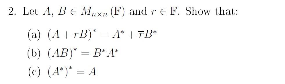 Solved 2. Let A, B E Mnxn (F) and r EF. Show that: (a) | Chegg.com