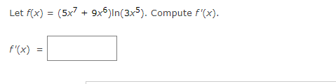 Solved Let f(x)=(5x7+9x6)ln(3x5). Compute f′(x). f′(x)= | Chegg.com