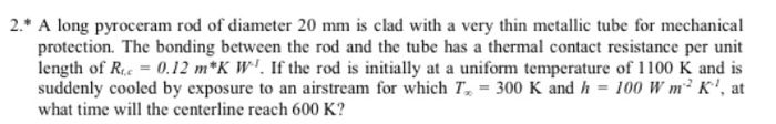 Solved 2.* A long pyroceram rod of diameter 20 mm is clad | Chegg.com