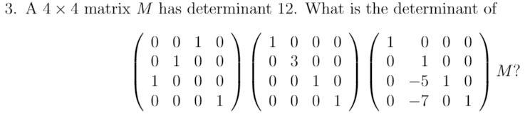 Solved 3. A 4X4 matrix M has determinant 12. What is the | Chegg.com