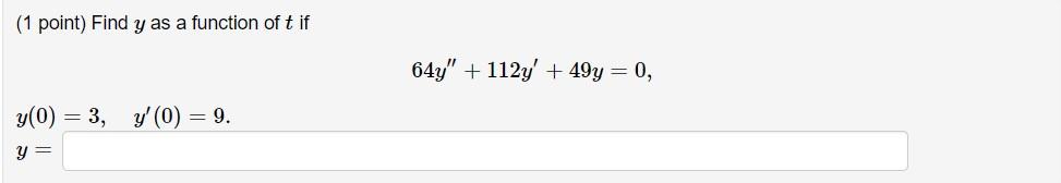 Solved (1 point) Find y as a function of t if 64y" + 112y' + | Chegg.com
