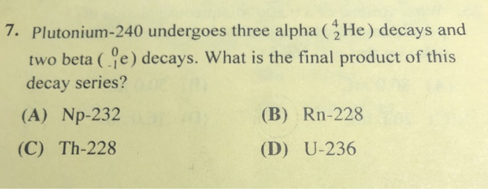Solved 7. Plutonium-240 undergoes three alpha (#He) decays | Chegg.com