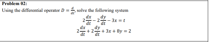 Solved Problem 02: Using the differential operator D = dt | Chegg.com