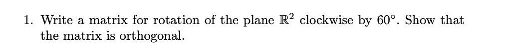 Solved 1. Write a matrix for rotation of the plane R2 | Chegg.com