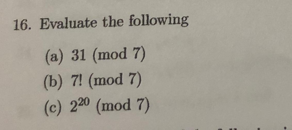 Solved 16. Evaluate the following (a) 31 (mod 7) (b) 7! (mod | Chegg.com