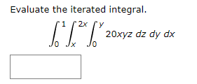 Solved Evaluate the iterated integral. 2xy 1 20xyz dz dy dx | Chegg.com