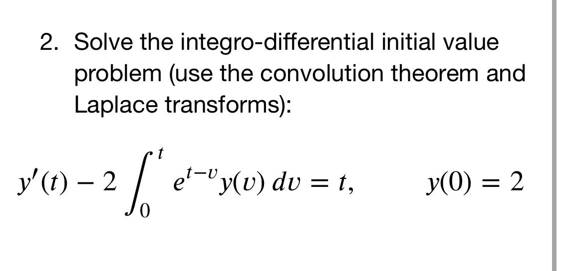 Solved 2. Solve the integro-differential initial value | Chegg.com