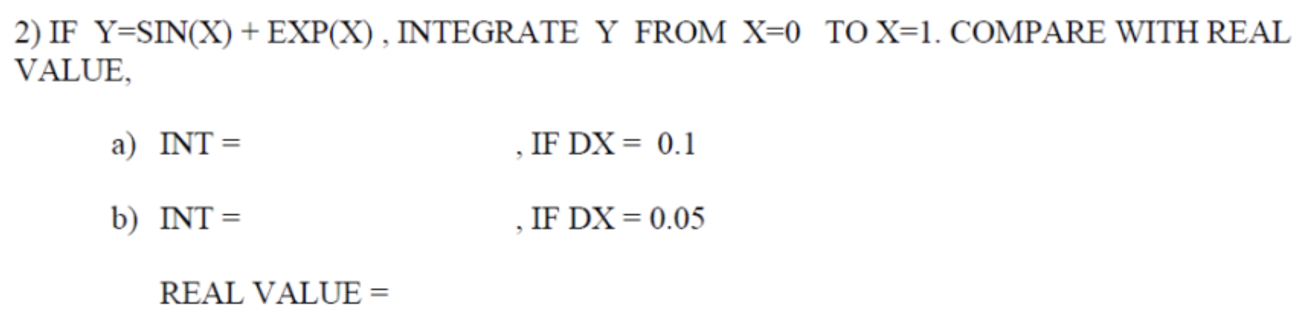 Solved 2) IF Y=SIN(X) + EXP(X), INTEGRATE Y FROM X=0 TO X=1. | Chegg.com