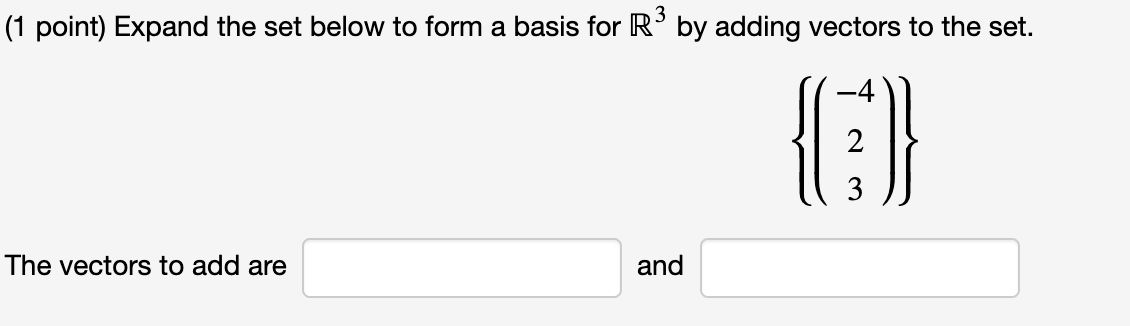 Solved (1 point) Expand the set below to form a basis for R3 | Chegg.com