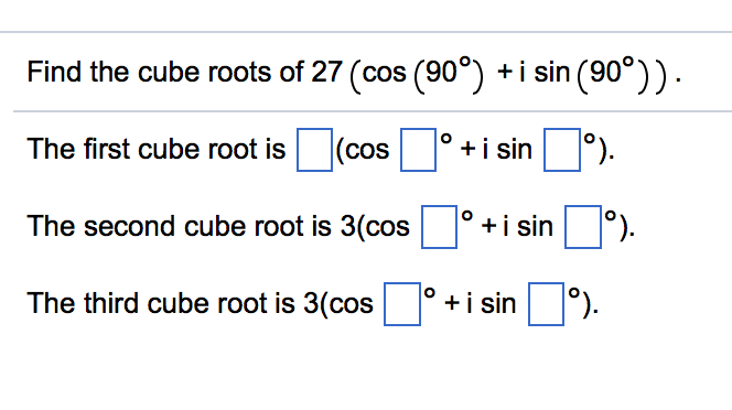 Solved Find the cube roots of 27 (cos (90°) +i sin (90°)) | Chegg.com