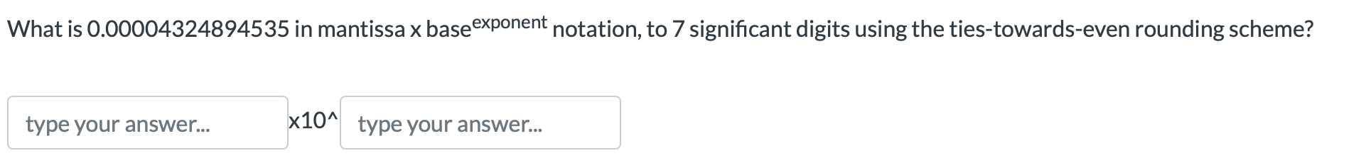 Solved What is 0.00004324894535 in mantissa x base exponent | Chegg.com