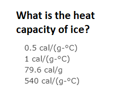 Solved What is the heat capacity of ice? 0.5 cal/(9-°C) 1 | Chegg.com