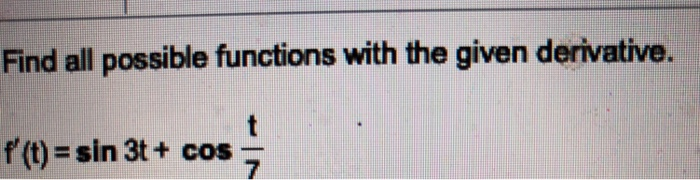 Solved Find all possible functions with the given derivative | Chegg.com