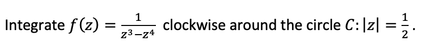 Solved Integrate f(z)=z3−z41 clockwise around the circle | Chegg.com