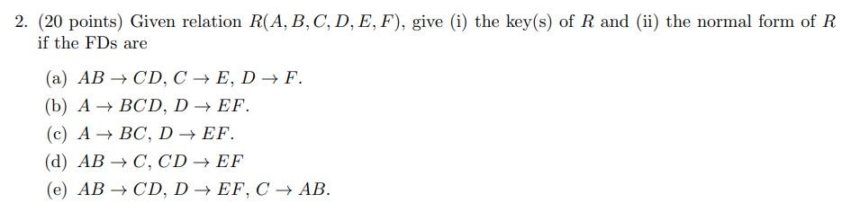 Solved 2. (20 points) Given relation R(A,B,C,D,E,F), give | Chegg.com