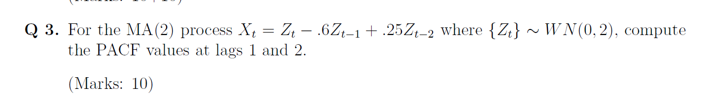 Solved Q 3. For the MA(2) process Xt=Zt−.6Zt−1+.25Zt−2 where | Chegg.com