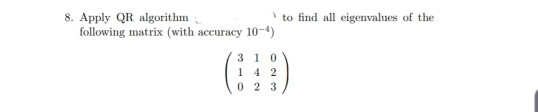 Solved 8. Apply QR algorithm following matrix (with accuracy | Chegg.com