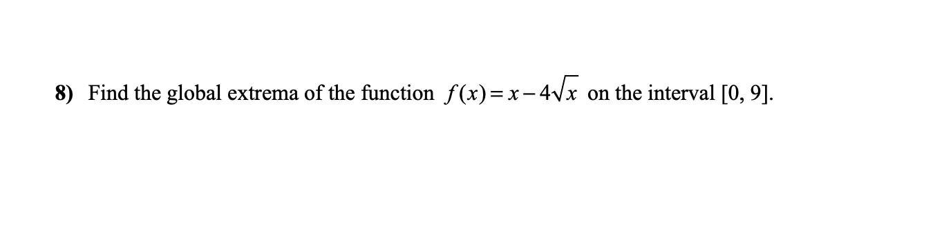 Solved 8) Find the global extrema of the function f(x)=x−4x | Chegg.com