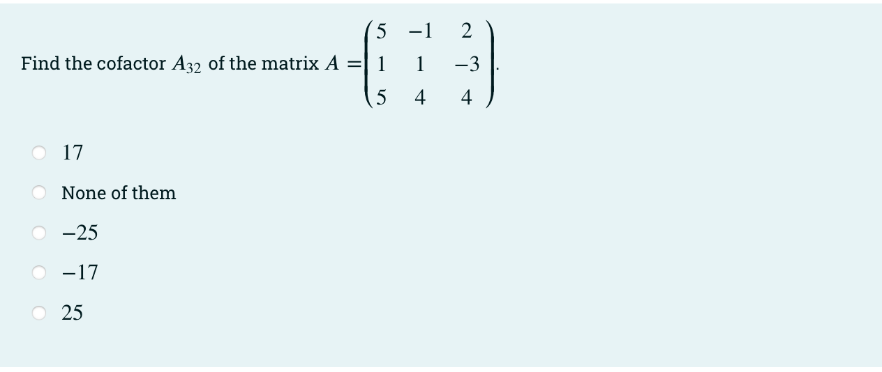 Solved - 2 5 -1 Find the cofactor A32 of the matrix A = 1 1 | Chegg.com