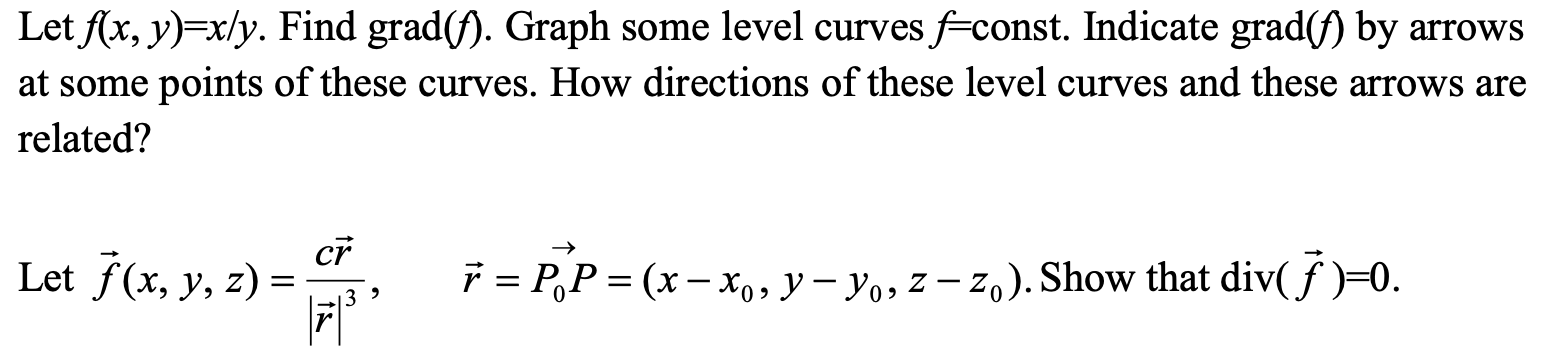 Solved Let f(x,y)=x/y. Find grad(f). Graph some level curves | Chegg.com