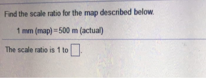 Solved Find the scale ratio for the map described below 1 mm | Chegg.com