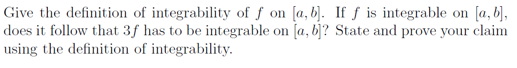 Solved Give the definition of integrability of f on [a,b]. | Chegg.com