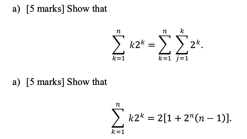 Solved a) [5 marks] Show that ∑k=1nk2k=∑k=1n∑j=1k2k a) [5 | Chegg.com