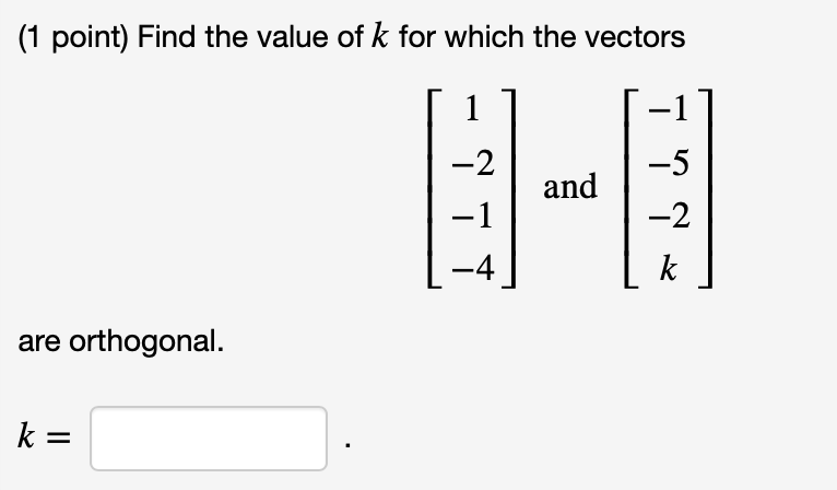 Solved (1 point) Find the value of k for which the vectors 1 | Chegg.com