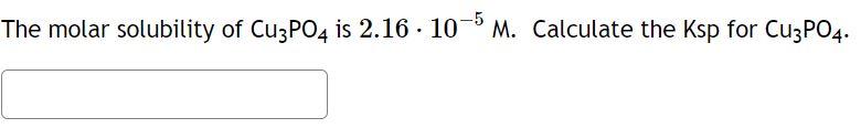 Solved The molar solubility of Cu3PO4 is 2.16⋅10−5M. | Chegg.com