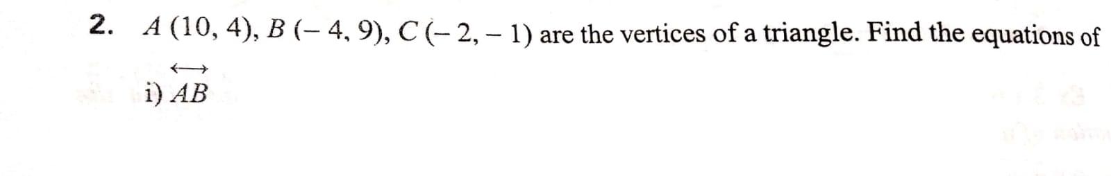 Solved 2. A (10, 4), B (-4,9), C(-2,-1) are the vertices of | Chegg.com