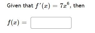 Solved Given that f′(x)=7x6, then f(x)= | Chegg.com
