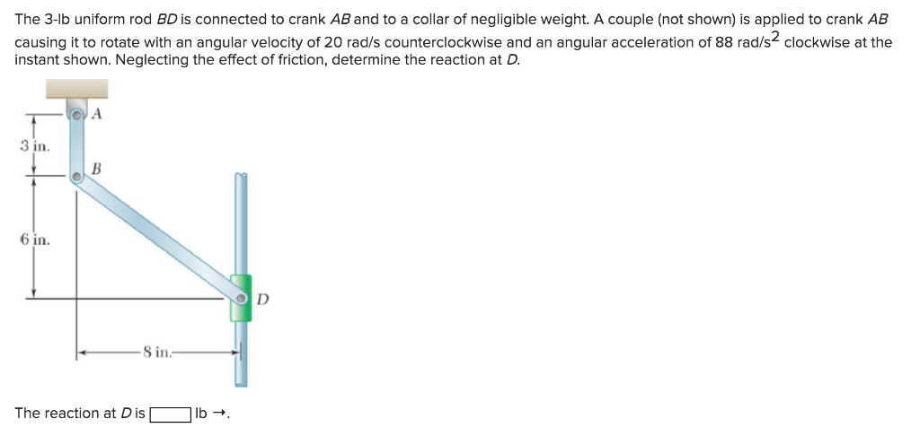 Solved The 3-lb uniform rod BD is connected to crank AB and | Chegg.com
