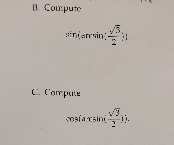 Solved B. Compute sin(arcsin(x3). C. Compute cos(arcsin(3). | Chegg.com