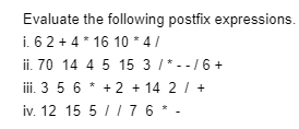 Solved Evaluate the following postfix expressions. i. | Chegg.com