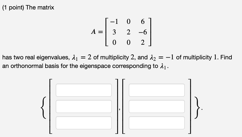 Solved (1 point) The matrix A=⎣⎡−1300206−62⎦⎤ has two real | Chegg.com