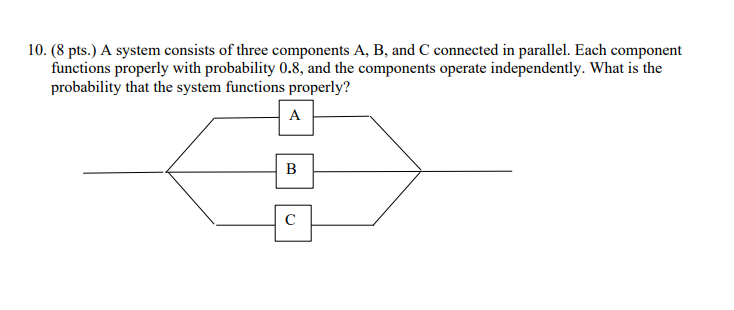 Solved 10. (8 pts.) A system consists of three components A, | Chegg.com