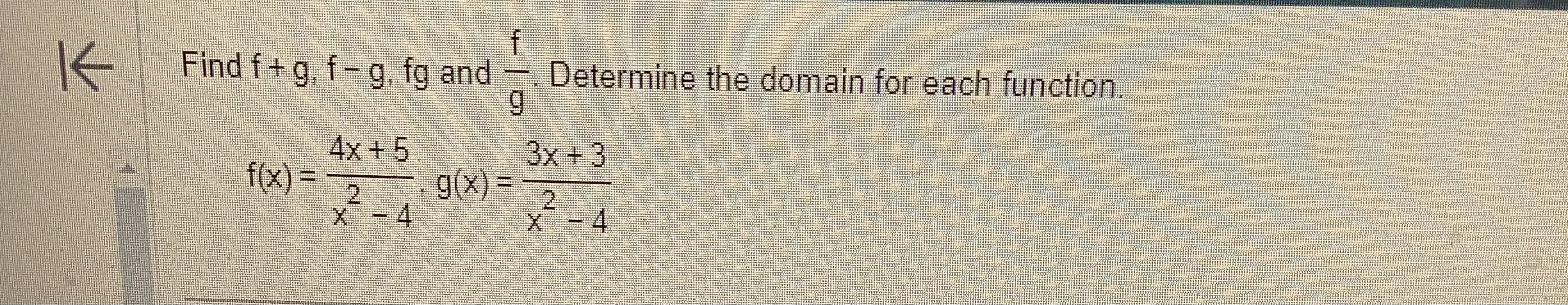 Solved Find f+g, f-g, fg, and f/g. Determine the domain for | Chegg.com