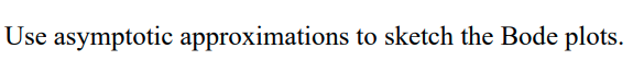 Solved Use asymptotic approximations to sketch the Bode | Chegg.com