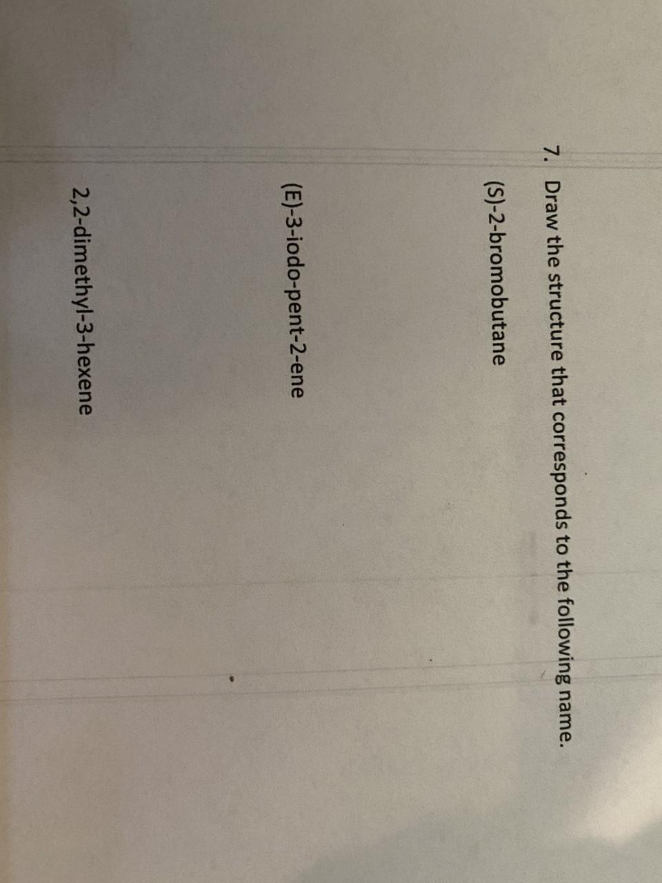 Solved 7. Draw the structure that corresponds to the | Chegg.com