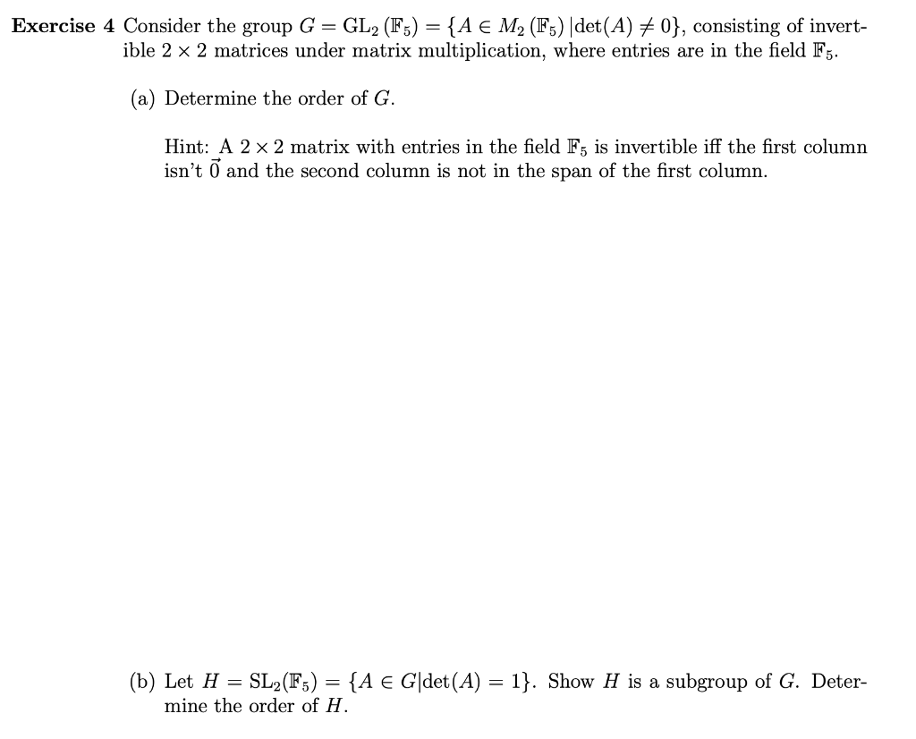 Solved Exercise 4 Consider the group G = GL2 (F5) = {A € M2 | Chegg.com