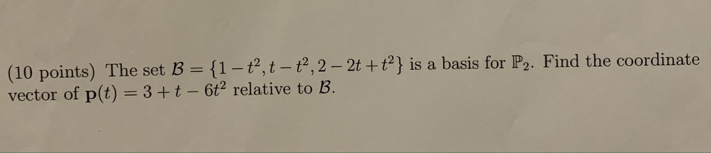 Solved (10 points) The set B={1−t2,t−t2,2−2t+t2} is a basis | Chegg.com