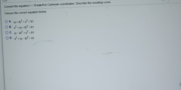 Solved Convert the equation r = 18 cos 0 to Cartesian | Chegg.com