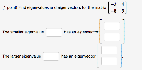Solved :1 -3 4 -8 9 (1 point) Find eigenvalues and | Chegg.com