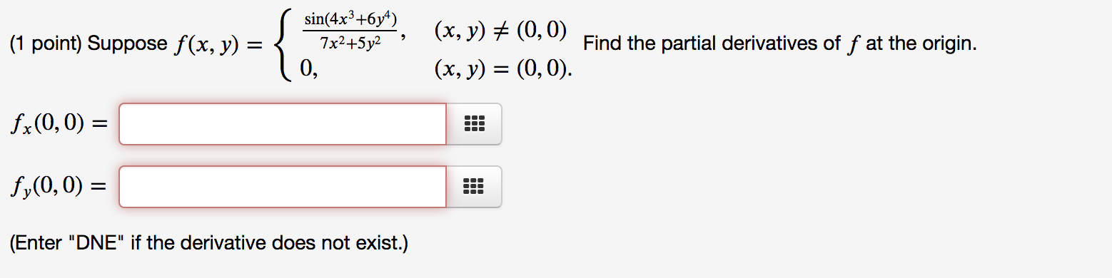Solved (1 point) Suppose f(x, y) = { sin(4x3 +6y4) 7x2+5y2 | Chegg.com