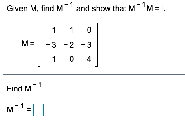 Solved 1 Given M, find M-* and show that M-'M= l. 1 1 0 M= | Chegg.com
