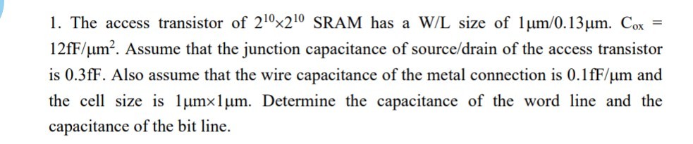 Solved 1. The access transistor of 210x20 SRAM has a W/L | Chegg.com